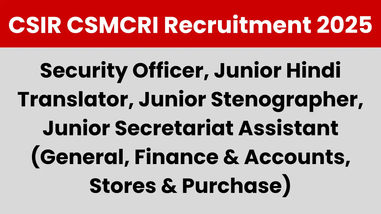 CSIR CSMCRI Recruitment 2025: Apply for Security Officer, JHT, Junior ...