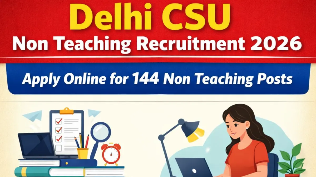 Delhi CSU Vacancy 2026: Exam Date Out of Non-Teaching Posts - Haryana Jobs